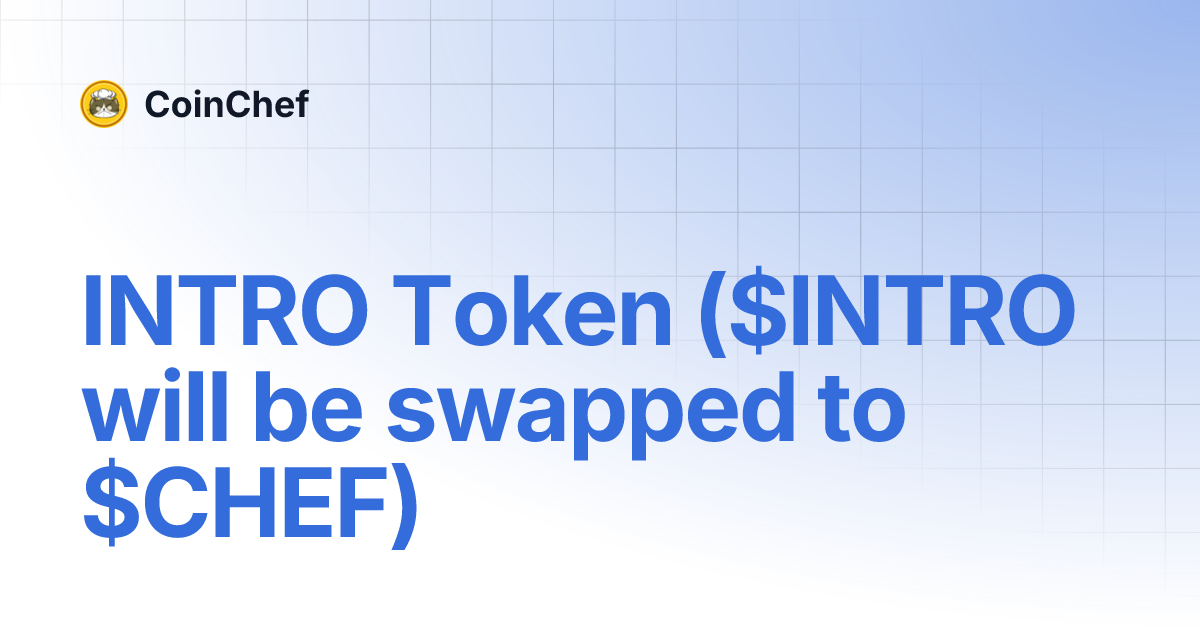 INTRO Token ($INTRO will be swapped to $CHEF) | CoinChef